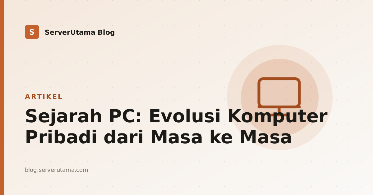Sejarah PC: Evolusi Komputer Pribadi dari Masa ke Masa — ServerUtama Blog